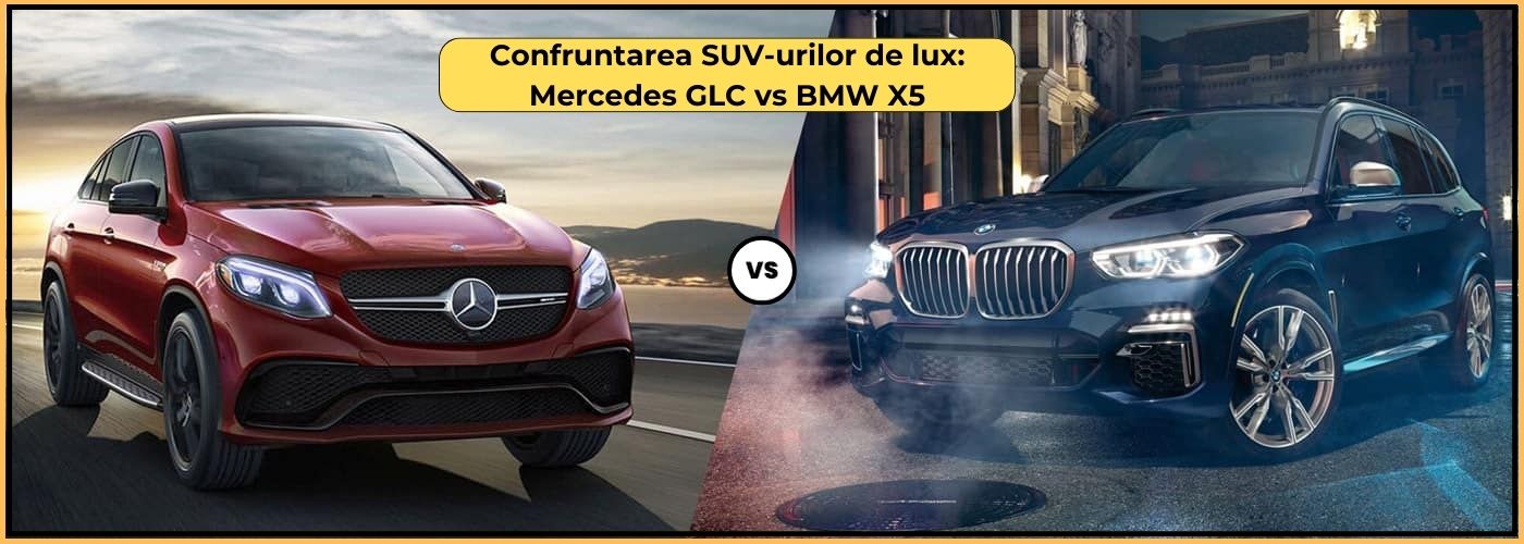 Confruntarea SUV-urilor de lux: Mercedes GLC vs BMW X5 | Unica.ro